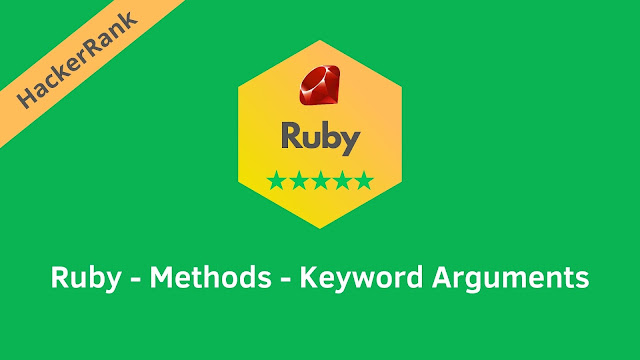 HackerRank Ruby - Methods - Keyword Arguments problem solution ... HackerRank Ruby - Methods - Keyword Arguments problem solution ...