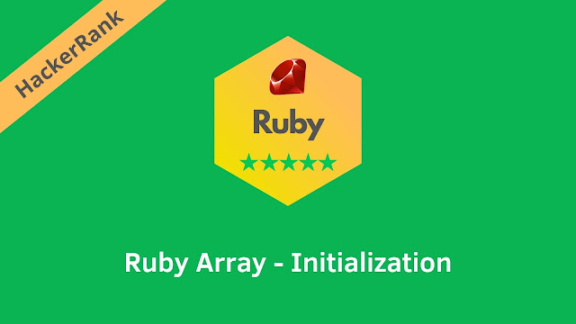 HackerRank Ruby Array - Initialization problem solution ...