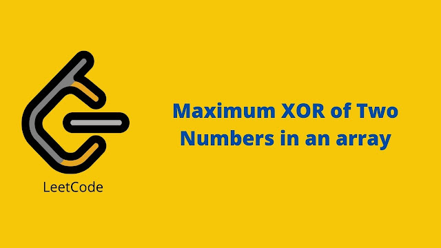 Leetcode Maximum Xor Of Two Numbers In An Array Problem Solution Programmingoneonone