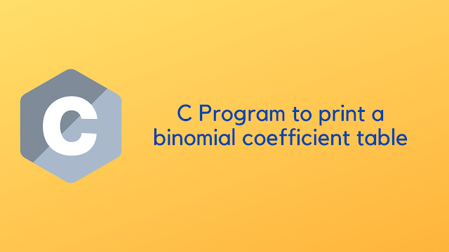 C program to print a binomial coefficient table