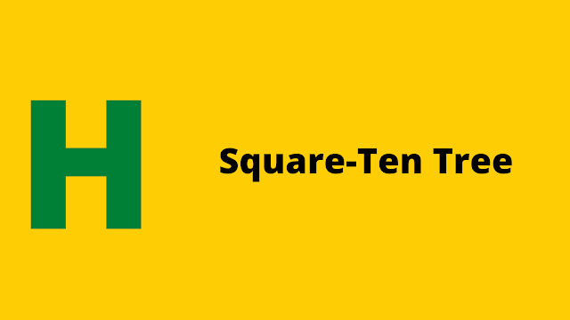 Hackerrank Square Ten Tree problem solution