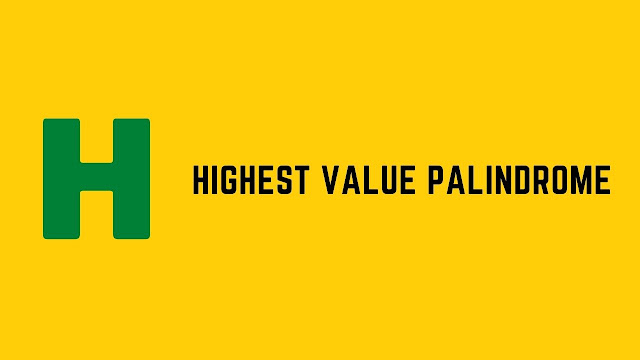 HackerRank Highest Value Palindrome problem solution - Programmingoneonone HackerRank Highest Value Palindrome problem solution - Programmingoneonone